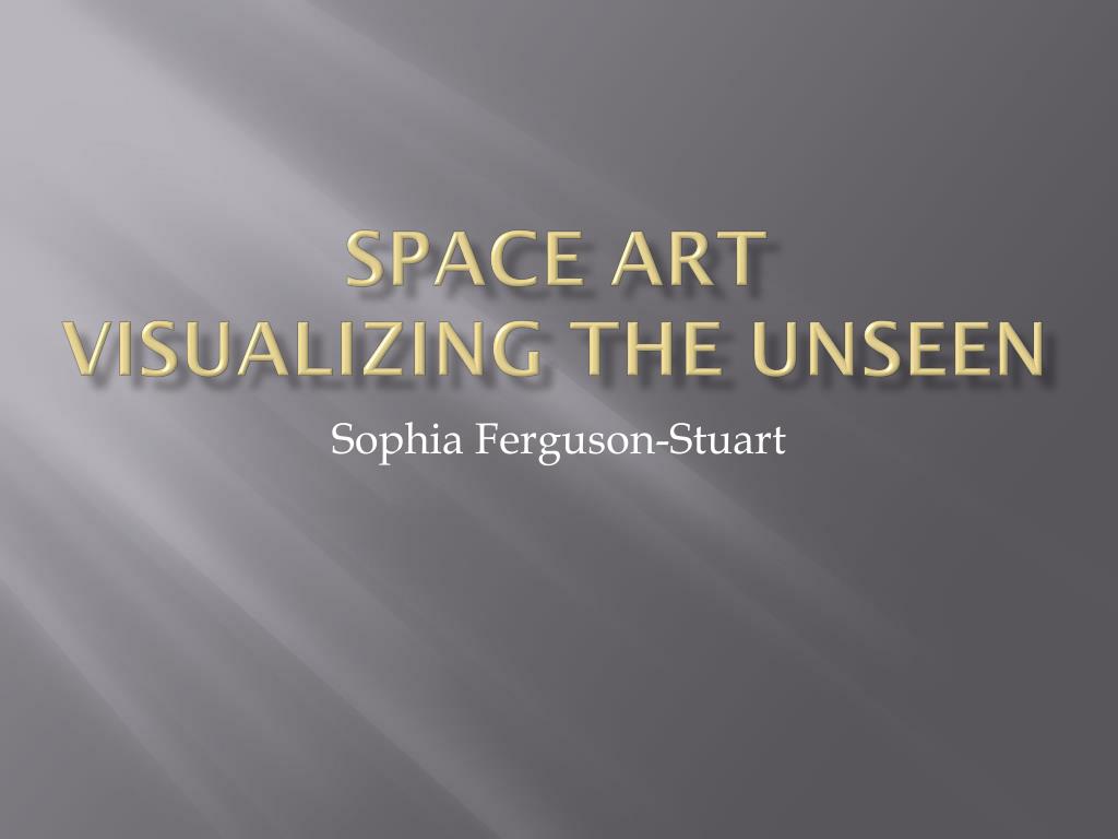 PPT - Space Art Visualizing The Unseen PowerPoint Presentation, free ...