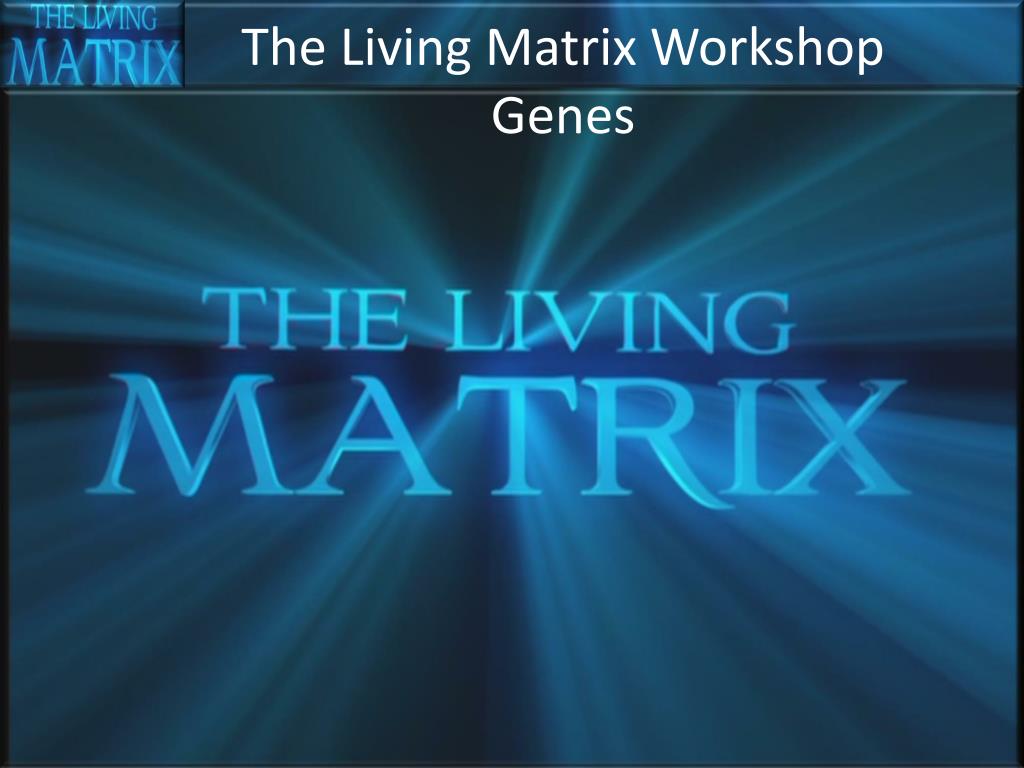 PPT - The Living Matrix Workshop Genes PowerPoint Presentation, free ...