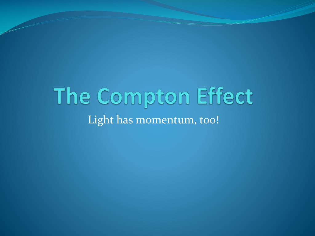 PPT - The Compton Effect PowerPoint Presentation, free download - ID ...