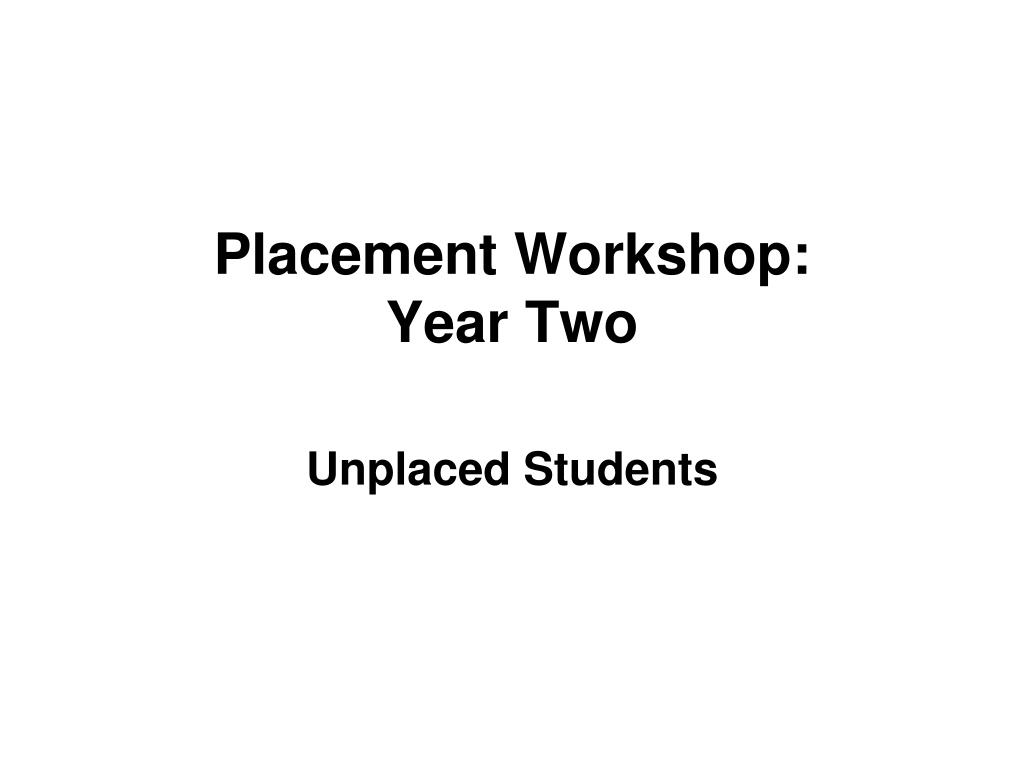 PPT - Placement Workshop: Year Two PowerPoint Presentation, free ...