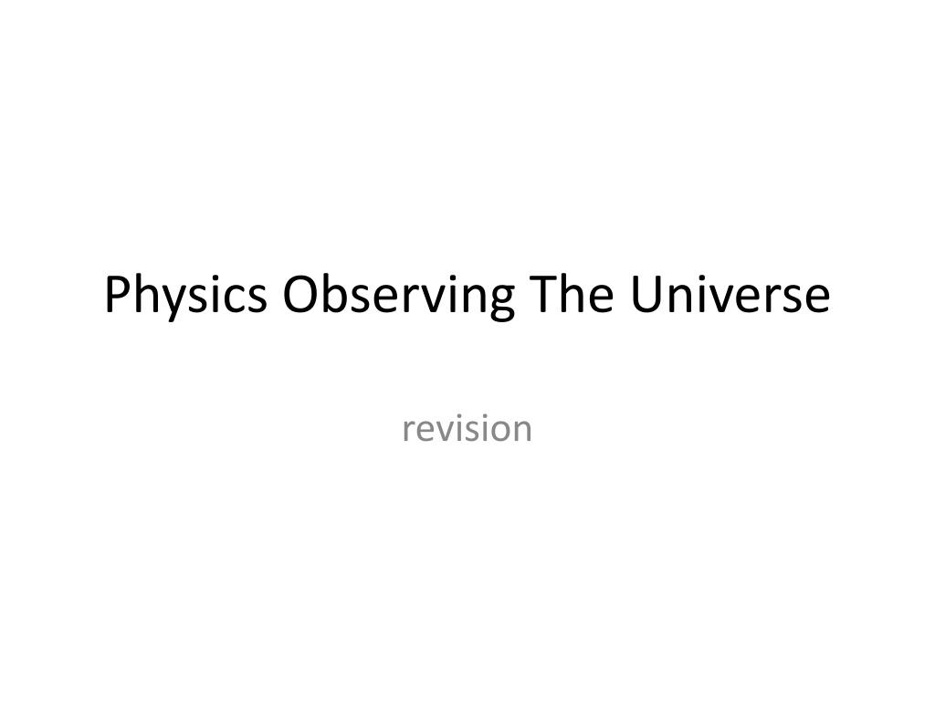 PPT - Physics Observing The Universe PowerPoint Presentation, free ...