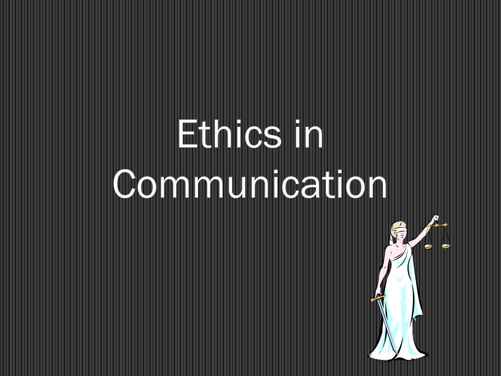 PPT - Ethics in Communication PowerPoint Presentation, free download ...