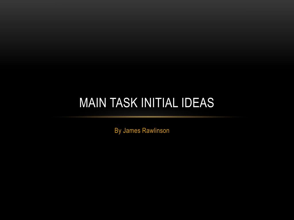 PPT - Main task initial ideas PowerPoint Presentation, free download ...