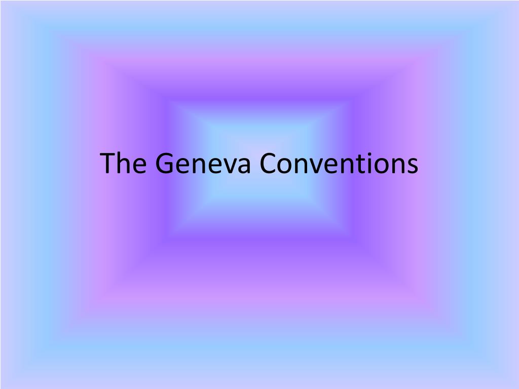 PPT - The Geneva Conventions PowerPoint Presentation, free download ...