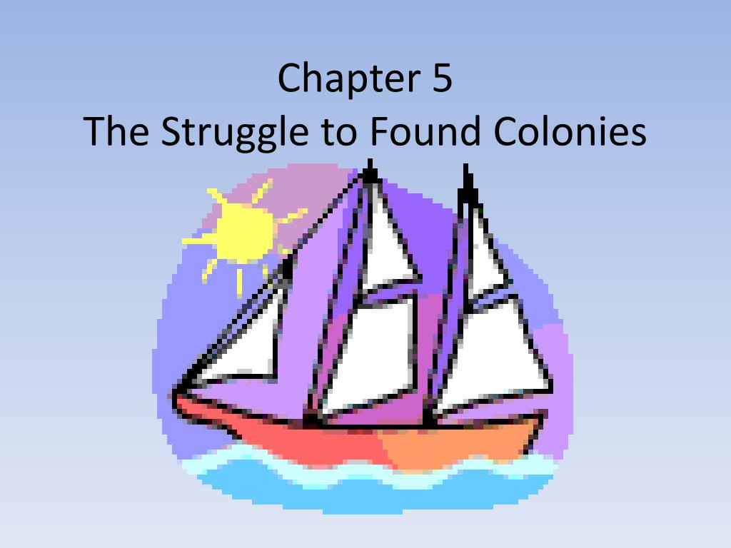 PPT - Chapter 5 The Struggle to Found Colonies PowerPoint Presentation ...