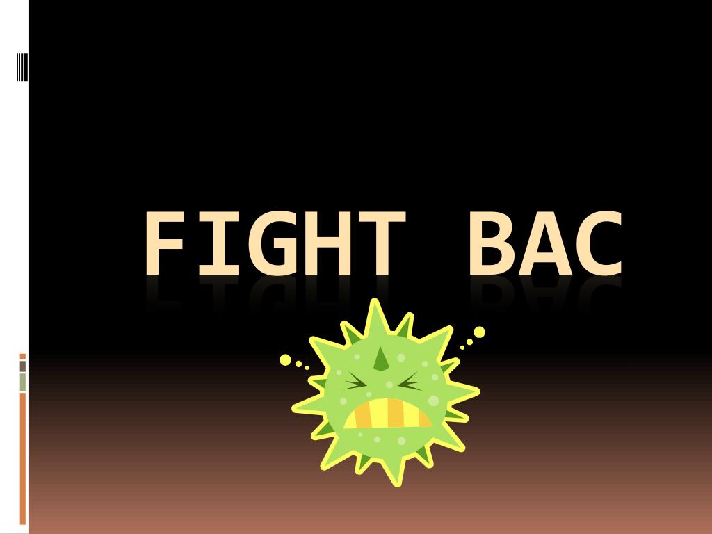 PPT - FIGHT BAC PowerPoint Presentation, free download - ID:2474636