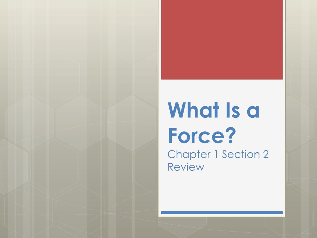 PPT - What Is a Force? Chapter 1 Section 2 Review PowerPoint ...