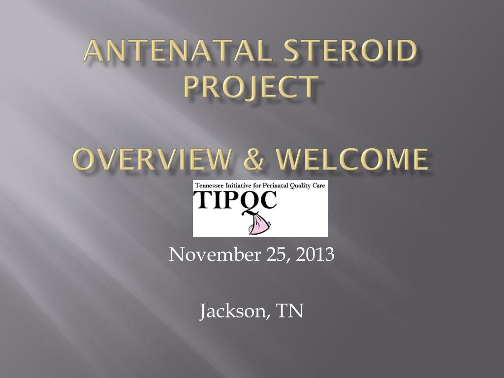 PPT - Antenatal Steroid Project Overview & Welcome PowerPoint ...
