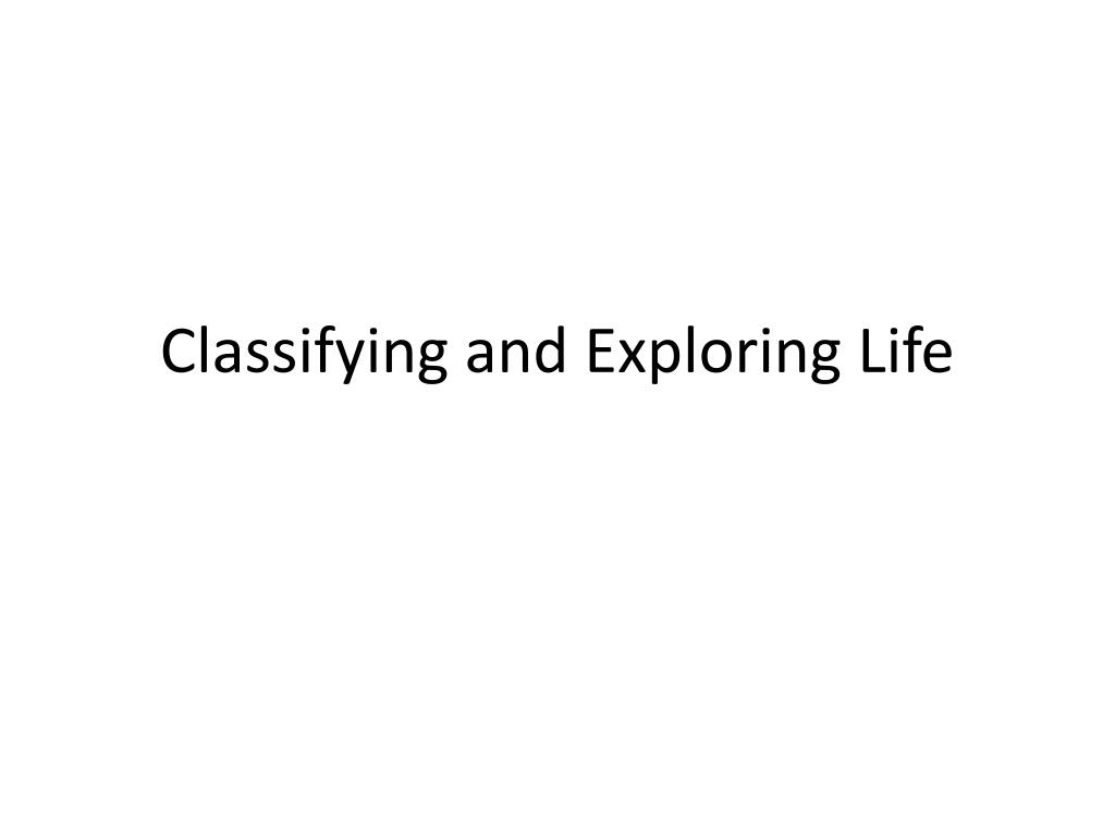 PPT - Classifying and Exploring Life PowerPoint Presentation, free ...