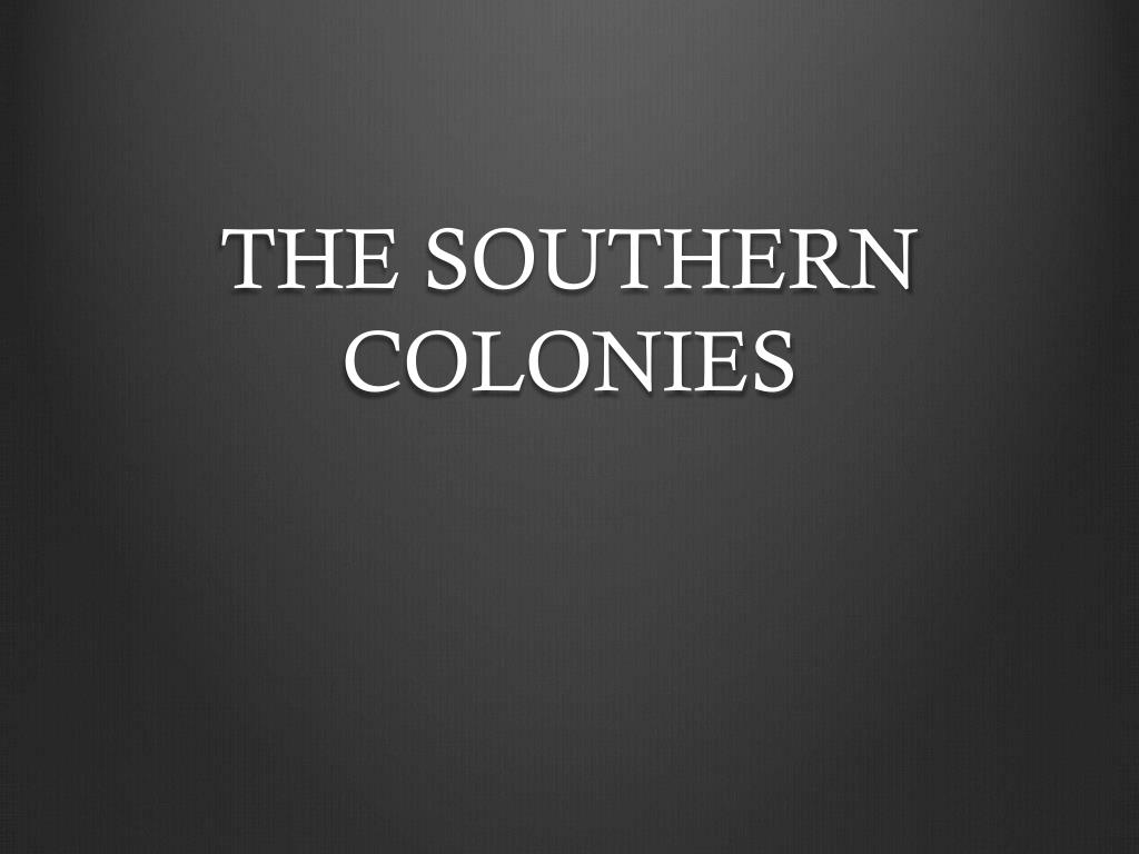 PPT - THE SOUTHERN COLONIES PowerPoint Presentation, free download - ID ...