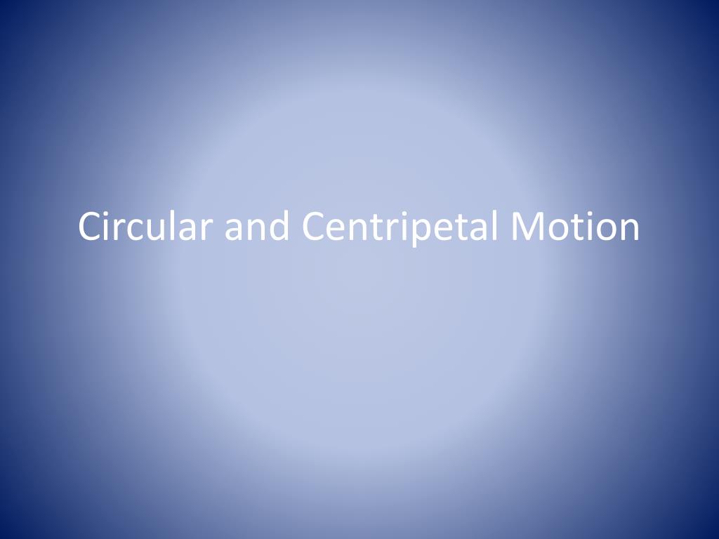PPT - Circular and Centripetal Motion PowerPoint Presentation, free ...