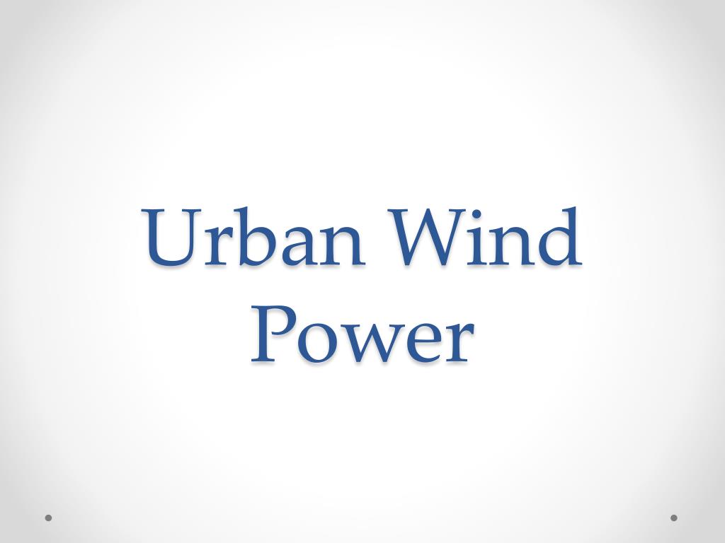 PPT - Urban Wind Power PowerPoint Presentation, free download - ID:2479016