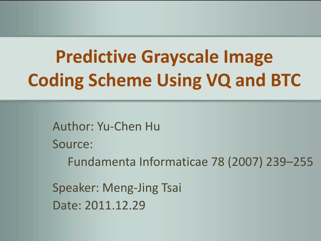PPT - Predictive Grayscale Image Coding Scheme Using VQ and BTC PowerPoint Presentation - ID:2480338