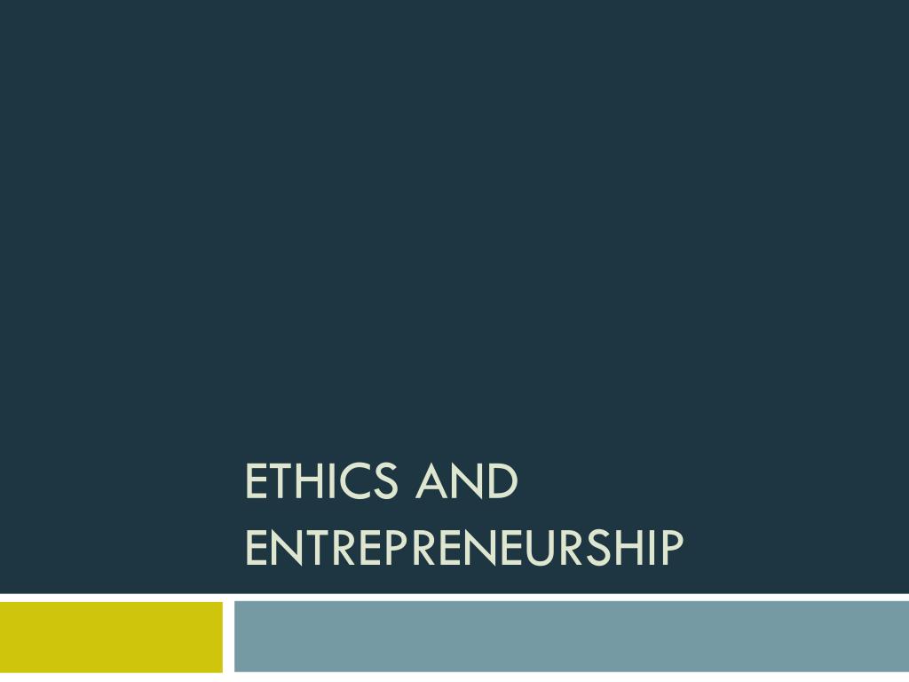 PPT - Ethics and Entrepreneurship PowerPoint Presentation, free ...