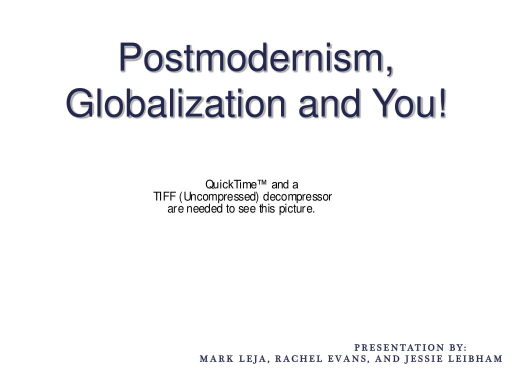 PPT - Postmodernism, Globalization and You! PowerPoint Presentation ...