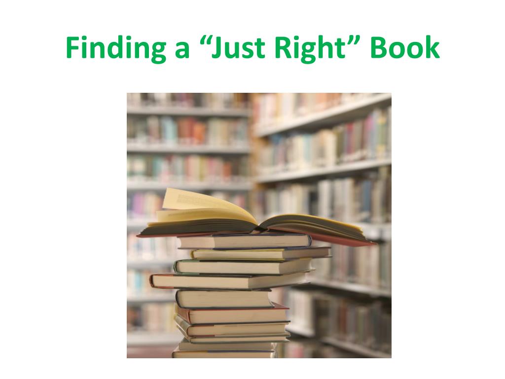 PPT - Finding a “Just Right” Book PowerPoint Presentation, free ...