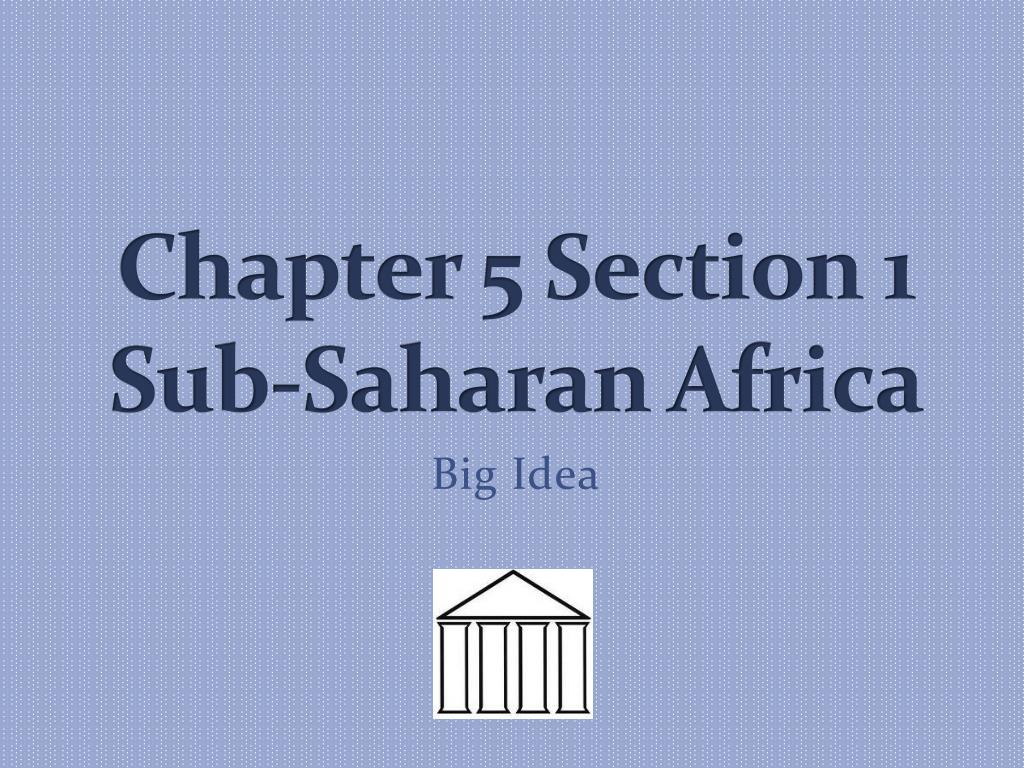 PPT - Chapter 5 Section 1 Sub-Saharan Africa PowerPoint Presentation ...
