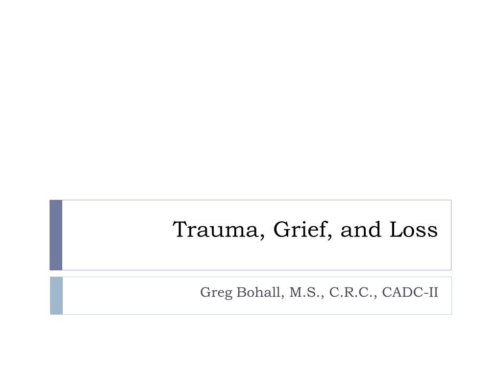 PPT - Trauma, Grief, and Loss PowerPoint Presentation, free download ...