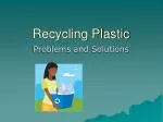 PPT - Plastic recycling provides both environmental and economic ...