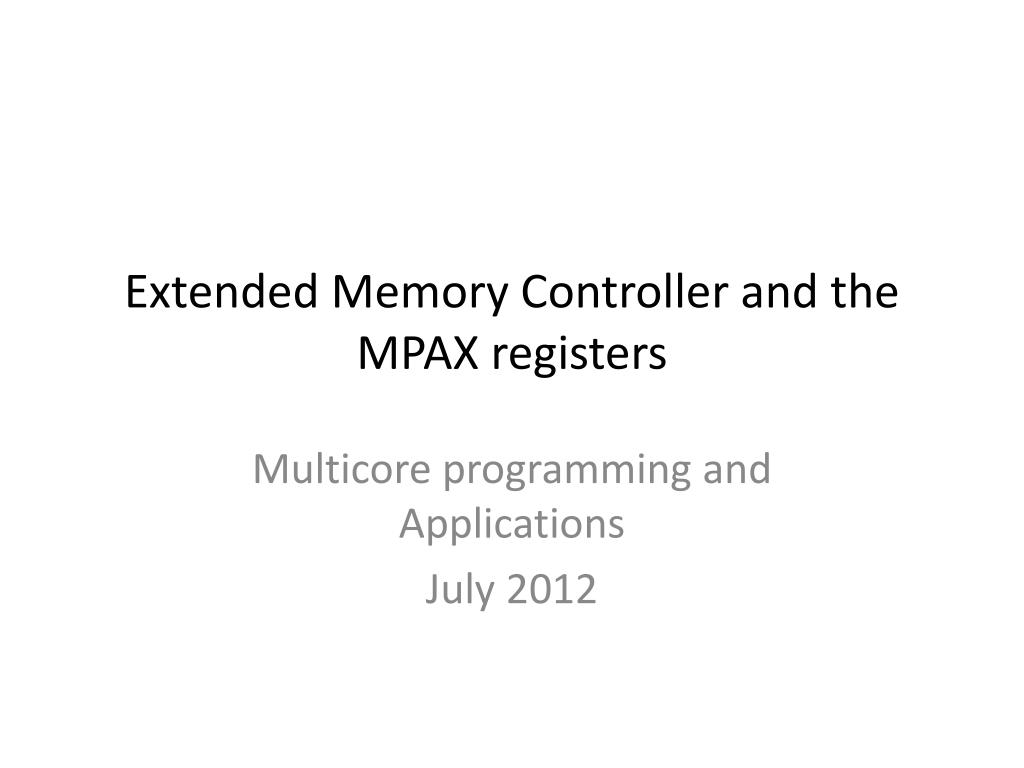 PPT - Extended Memory Controller and the MPAX registers PowerPoint ...