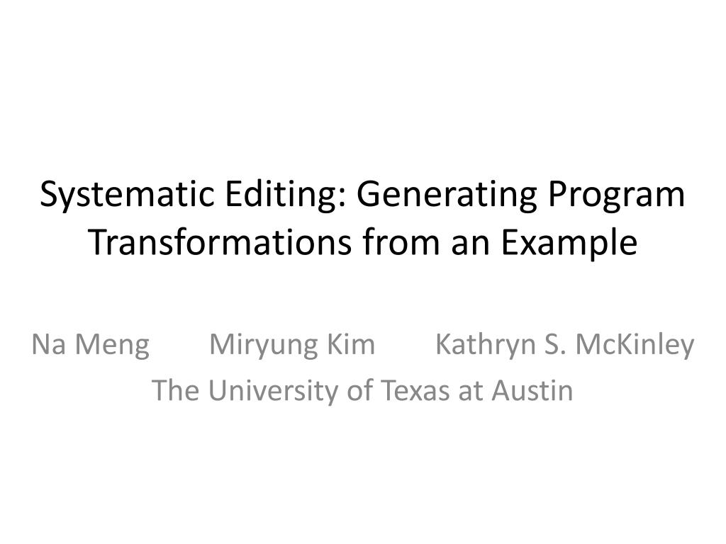PPT - Systematic Editing: Generating Program Transformations from an ...