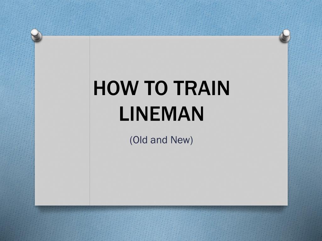 PPT - HOW TO TRAIN LINEMAN PowerPoint Presentation, free download - ID ...