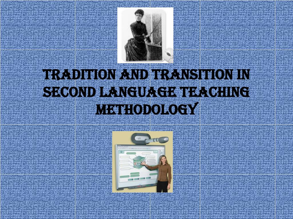 PPT - Tradition and Transition in Second Language Teaching Methodology ...