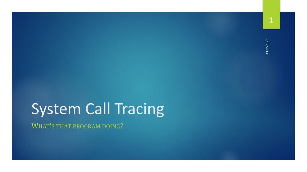 PPT - System Call Tracing PowerPoint Presentation, free download - ID ...
