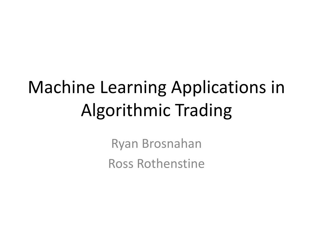 PPT - Machine Learning Applications in Algorithmic Trading PowerPoint ...