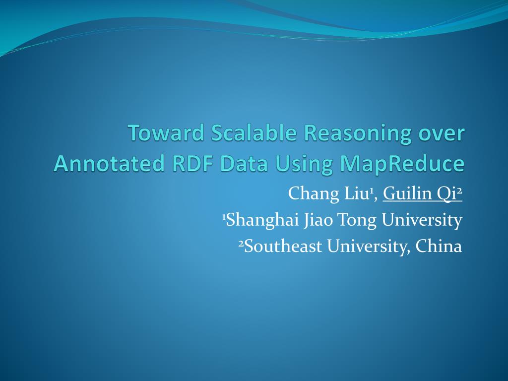 PPT - Toward Scalable Reasoning over Annotated RDF Data Using MapReduce PowerPoint Presentation ...