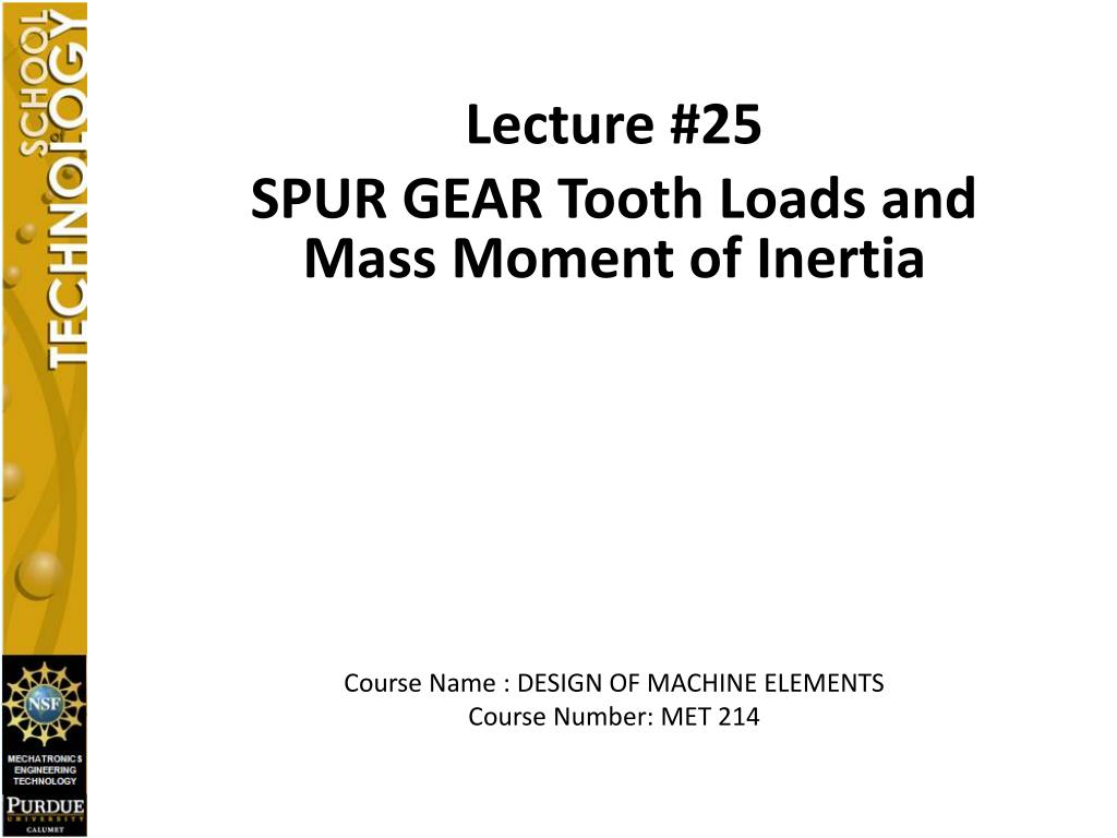 PPT - Lecture #25 SPUR GEAR Tooth Loads and Mass Moment of Inertia ...