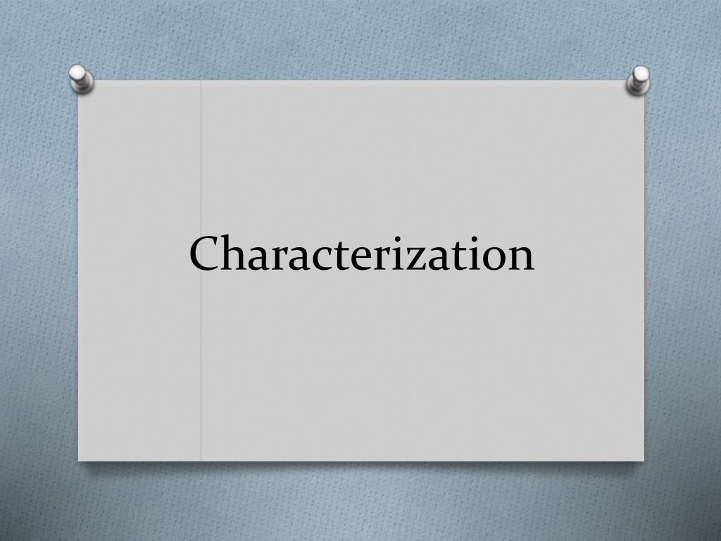 PPT - Characterization PowerPoint Presentation, free download - ID:2488516