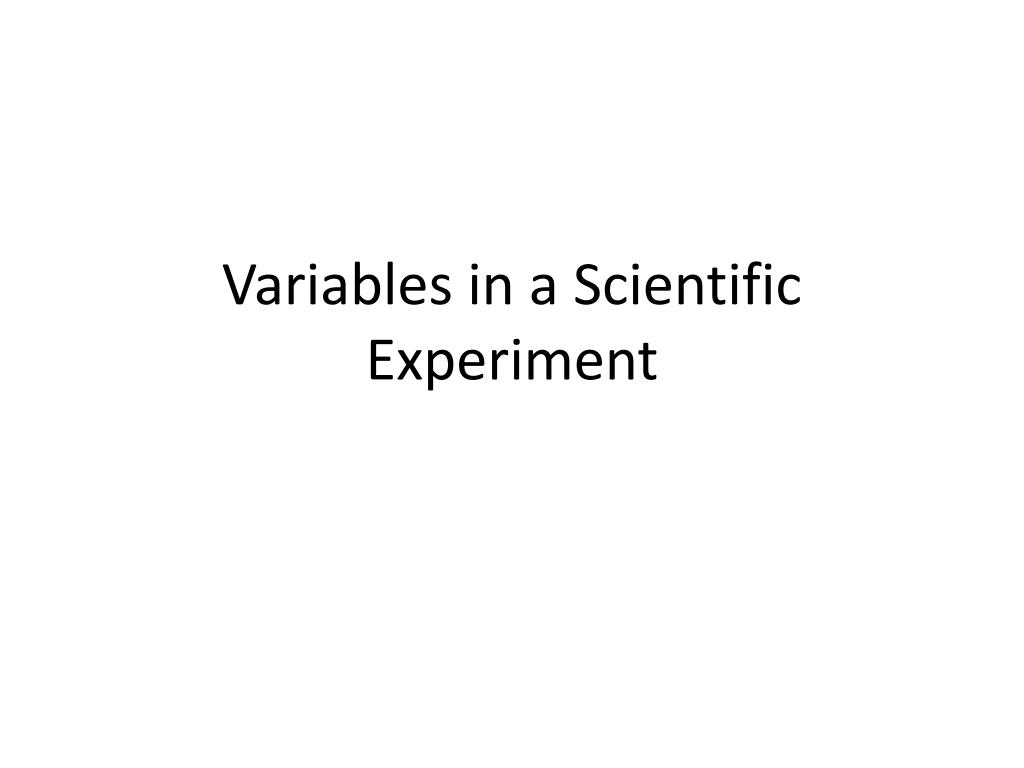 PPT - Variables in a Scientific Experiment PowerPoint Presentation ...