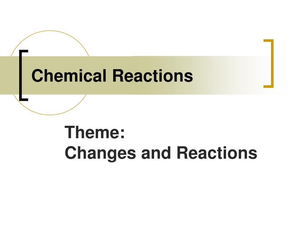 PPT - Understanding Chemical Reactions: Changes and Properties ...