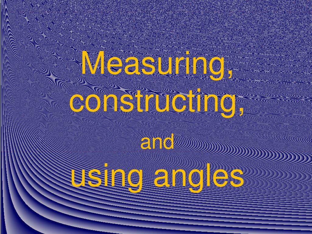 PPT - Measuring, constructing, and using angles PowerPoint Presentation - ID:2490251