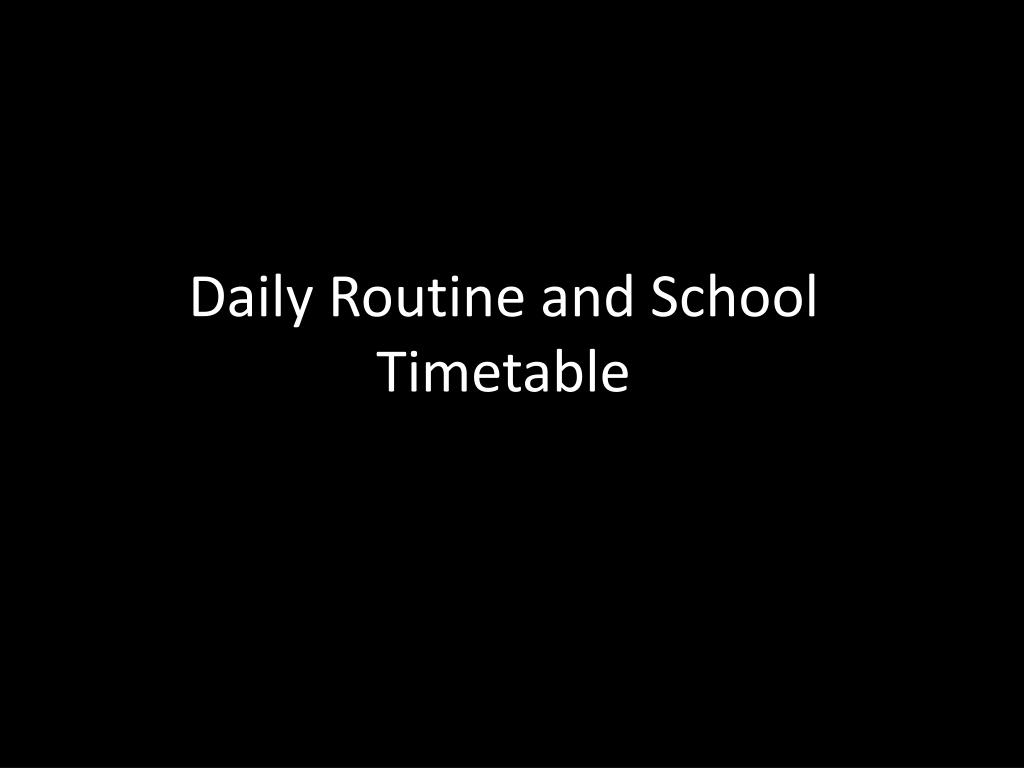 PPT - Daily Routine and School Timetable PowerPoint Presentation, free ...