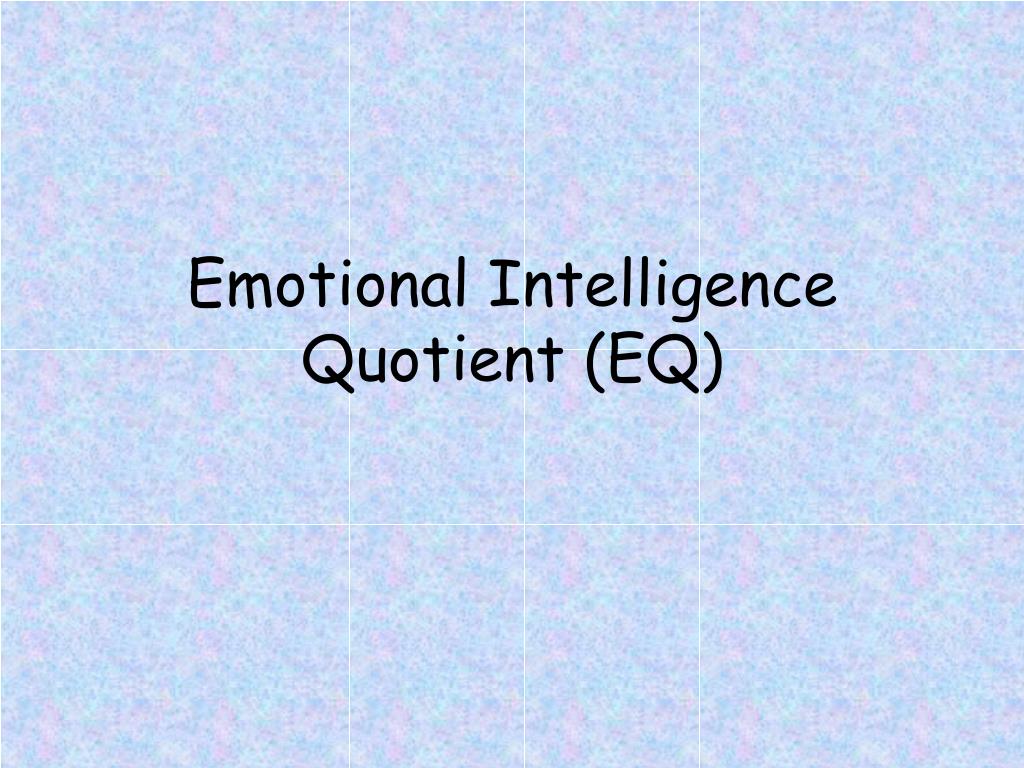 PPT - Emotional Intelligence Quotient (EQ) PowerPoint Presentation ...