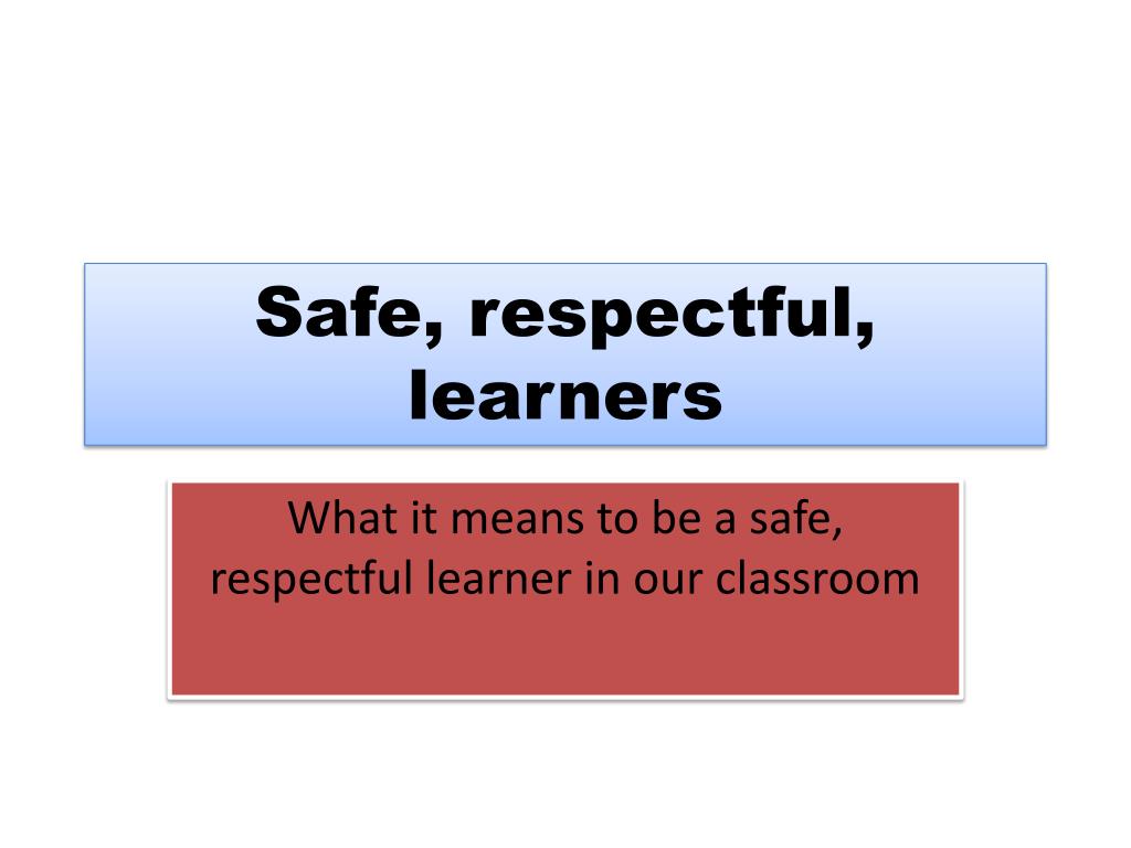 PPT - Safe, respectful, learners PowerPoint Presentation, free download ...