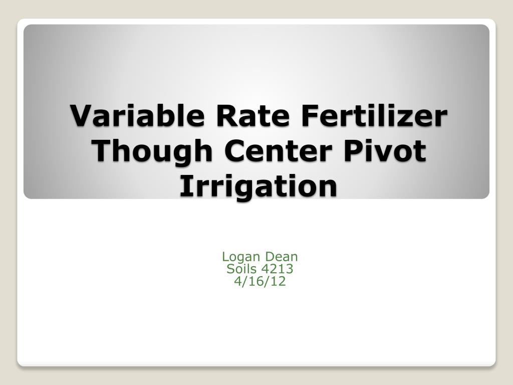 PPT - Variable Rate Fertilizer Though Center P ivot Irrigation ...