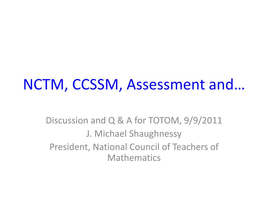 PPT - NCTM, CCSSM, Assessment and… PowerPoint Presentation, free ...