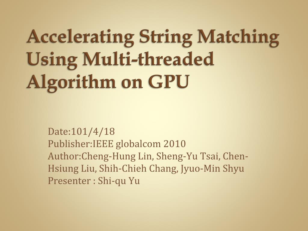 PPT - Accelerating String Matching Using Multi-threaded Algorithm on GPU PowerPoint Presentation ...