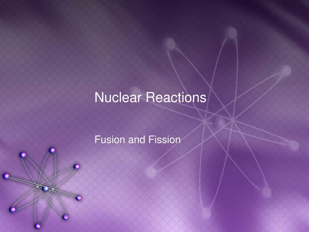PPT - Nuclear Reactions PowerPoint Presentation, free download - ID:2493243
