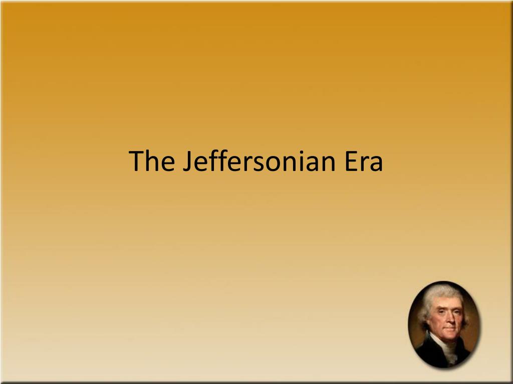 PPT - The Jeffersonian Era PowerPoint Presentation, free download - ID ...