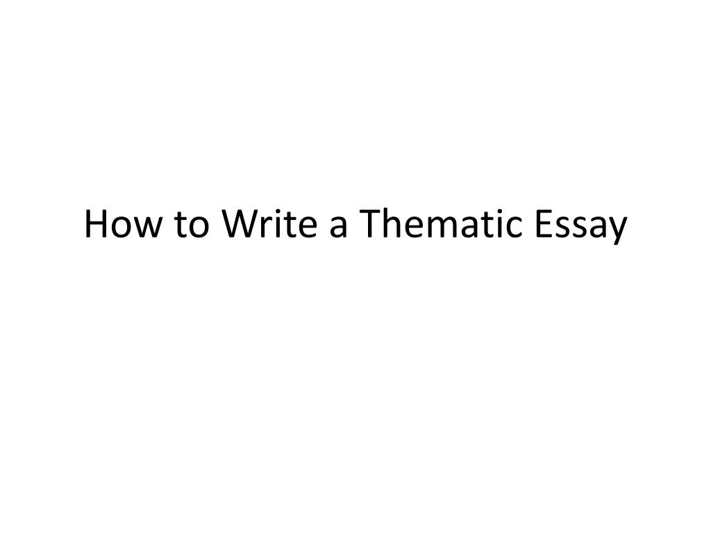 PPT - How to Write a Thematic Essay PowerPoint Presentation, free ...