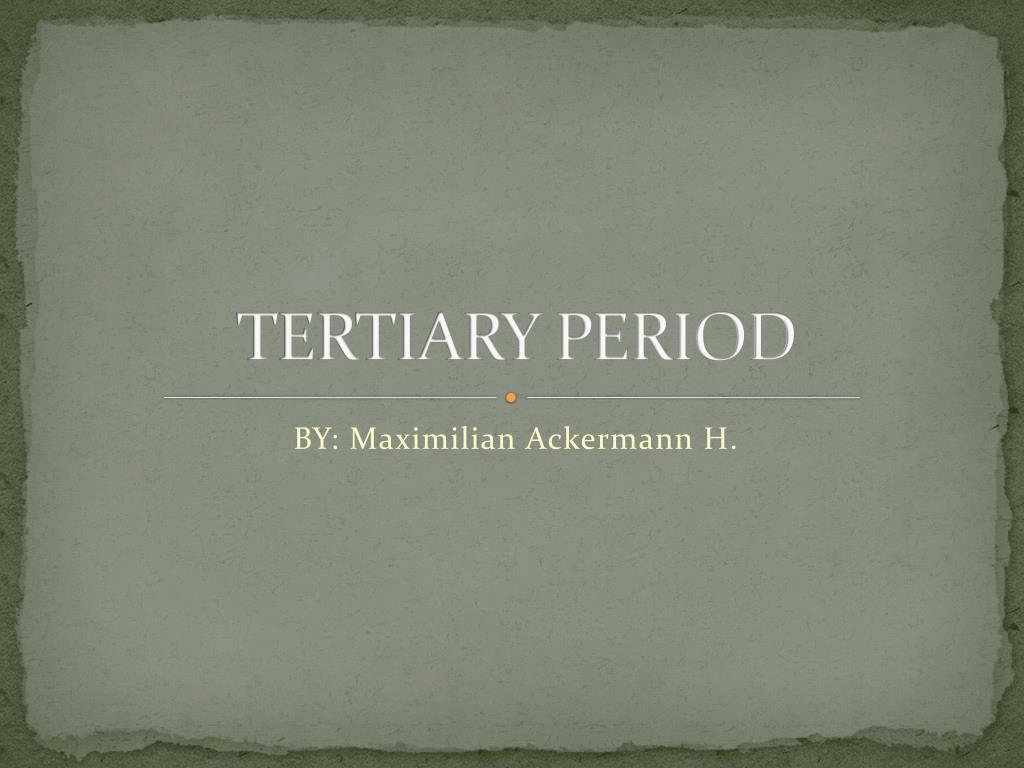 PPT - TERTIARY PERIOD PowerPoint Presentation, free download - ID:2495307