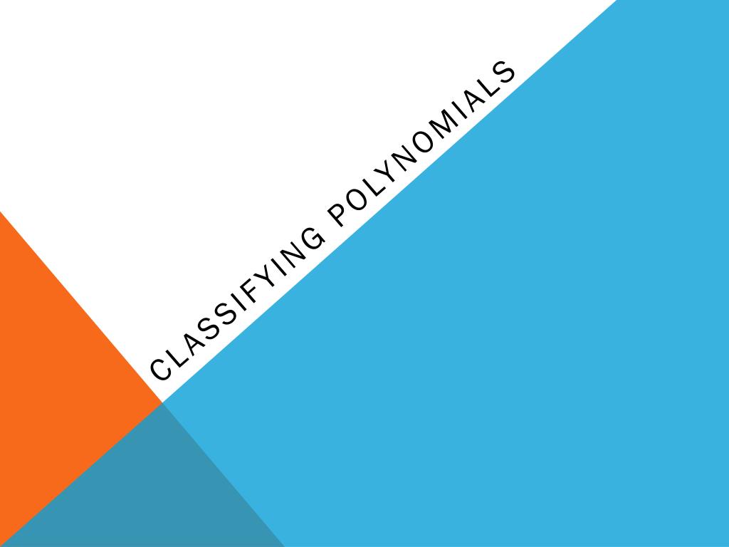 PPT - Classifying Polynomials PowerPoint Presentation, free download - ID:2495485