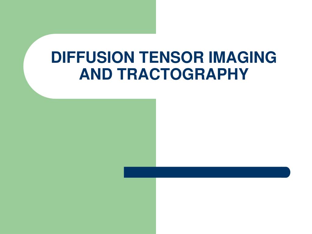 PPT - DIFFUSION TENSOR IMAGING AND TRACTOGRAPHY PowerPoint Presentation ...
