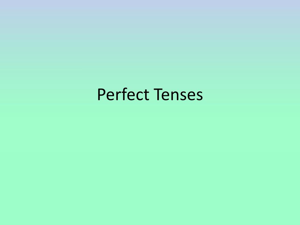 PPT - Perfect Tenses PowerPoint Presentation, free download - ID:2496327