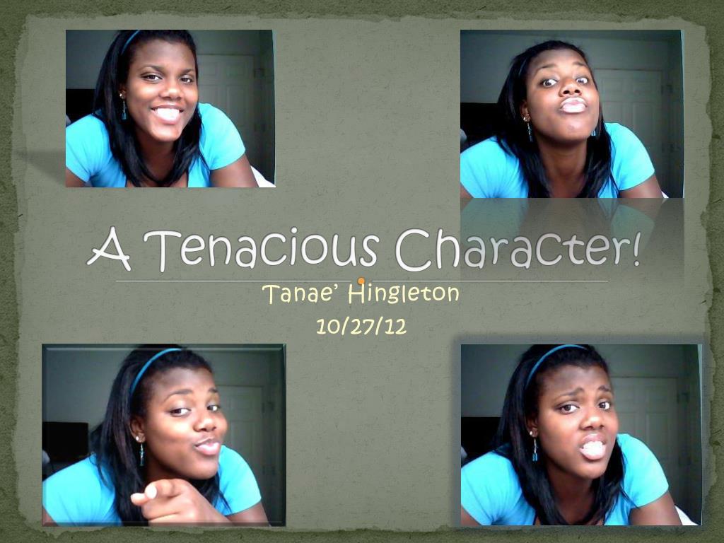 PPT - A Tenacious Character! PowerPoint Presentation, free download ...