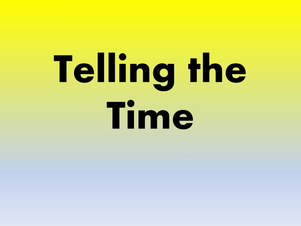 PPT - Telling the Time PowerPoint Presentation, free download - ID:2496916